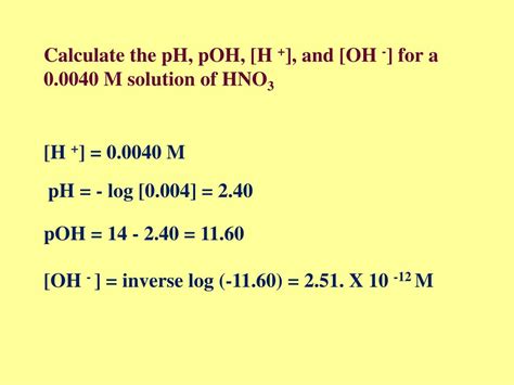 PPT - Calculate the pH, pOH, [H + ], and [OH - ] for a 0.0040 M solution of HNO 3 PowerPoint ...