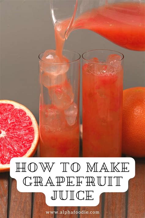 How to Make Grapefruit Juice (3 Methods) - Alphafoodie