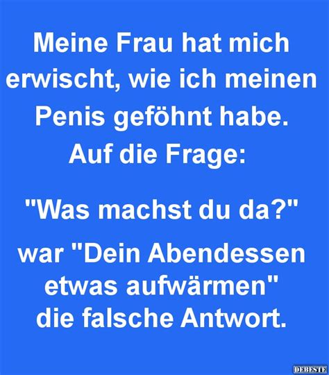 Meine Frau hat mich erwischt, wie ich meinen Penis geföhnt habe. Auf die Frage: - DEBESTE.de