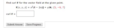 Solved Find curl F for the vector field at the given point. | Chegg.com