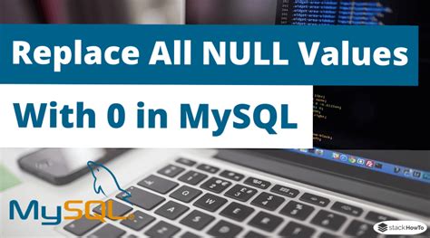 Replace All NULL Values with 0 in MySQL - StackHowTo