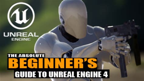 The Absolute Beginner's Guide To Learning Unreal Engine 4