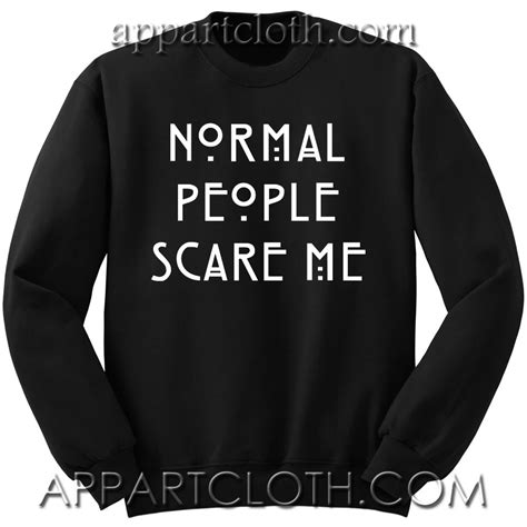 Normal People Scare Me Unisex Sweatshirts