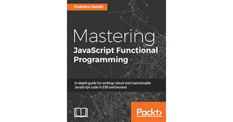 Mastering JavaScript Functional Programming by Federico Kereki
